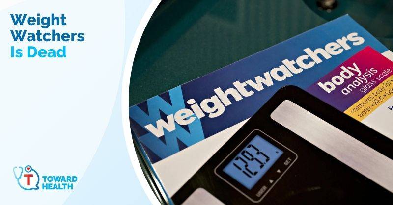 Weight Watchers is Dead - Toward Health